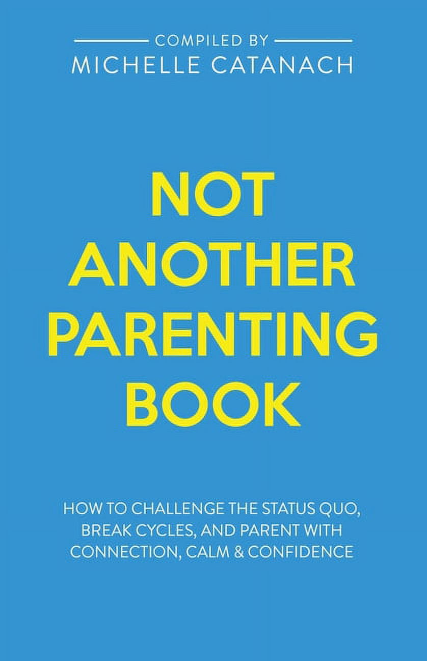 Not Another Parenting Book: How to Challenge the Status Quo, Break ...
