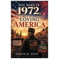 Not Born in 1972 But Still Loving America: Freedom Gratitude, Heritage ...