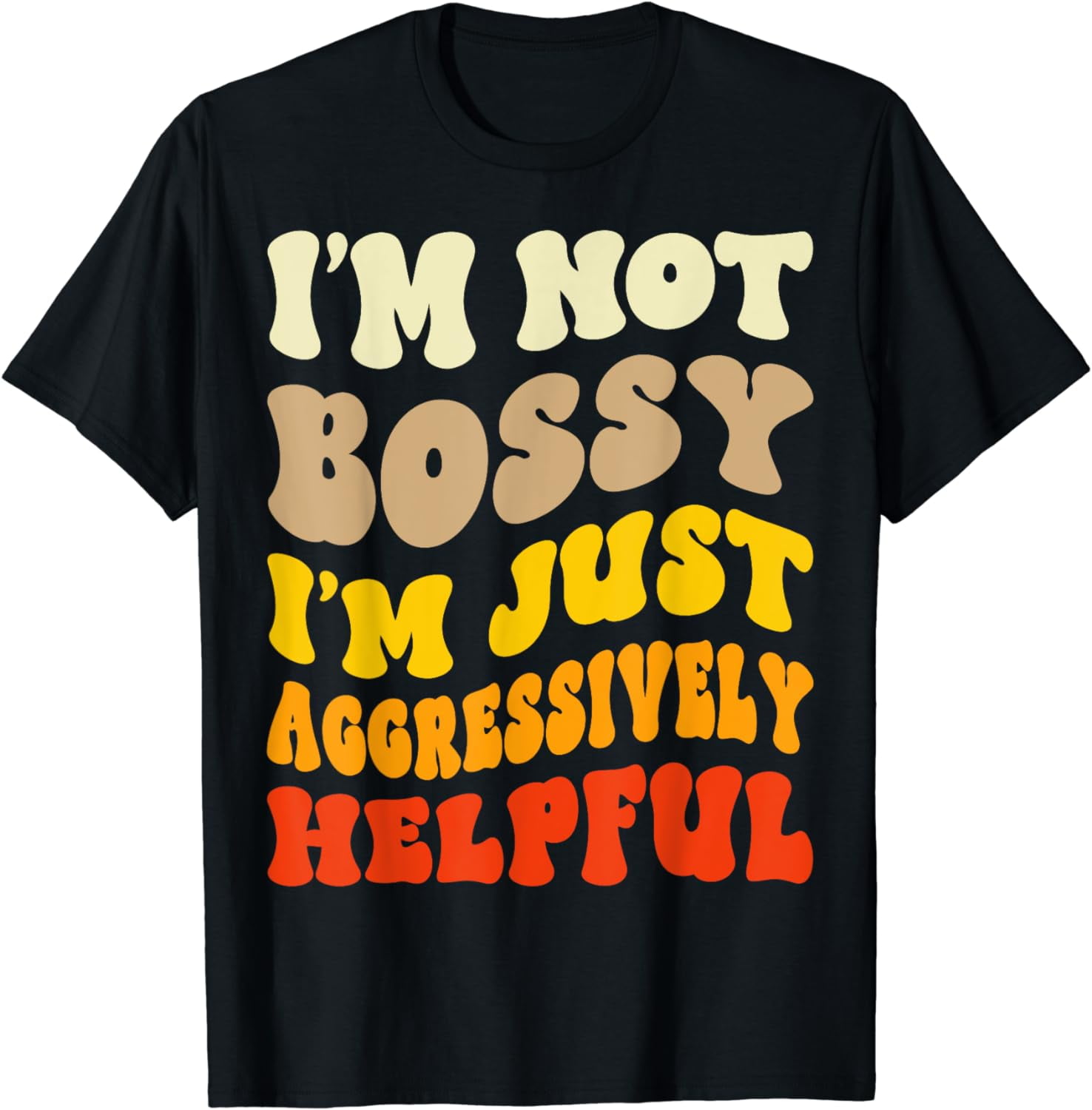 Not Bossy I'm Aggressively Helpful Men Women Groovy Funny T-Shirt ...