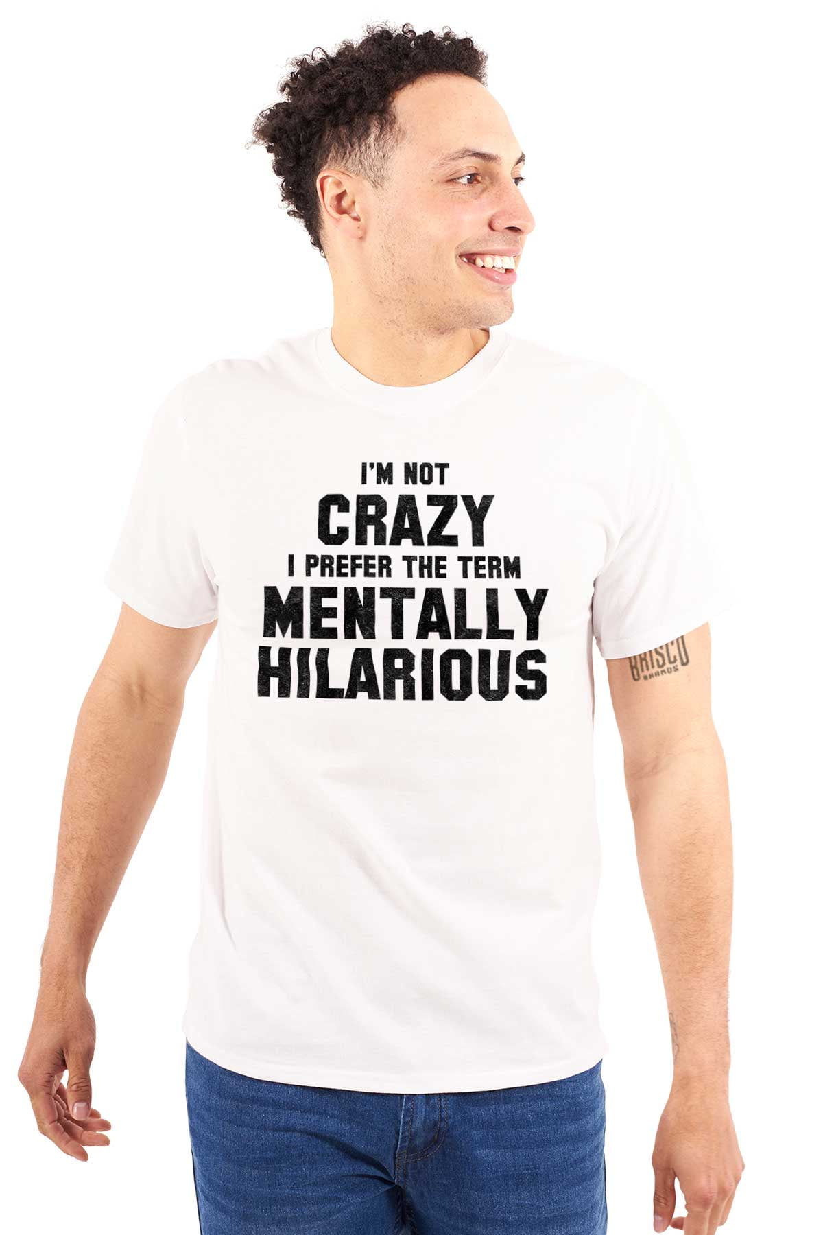 Not Crazy Mentally Hilarious Wacky Mens Graphic T Shirt Tees Brisco