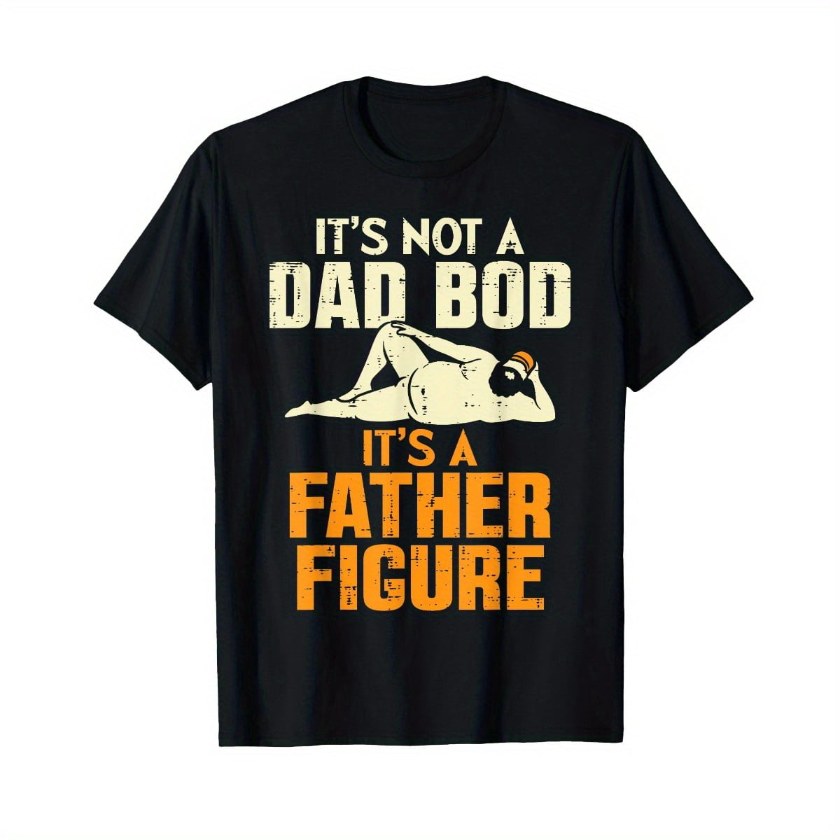 Not Dad Bod Its A Father Figure Funny Fathers Day Daddy Papa T-Shirt ...