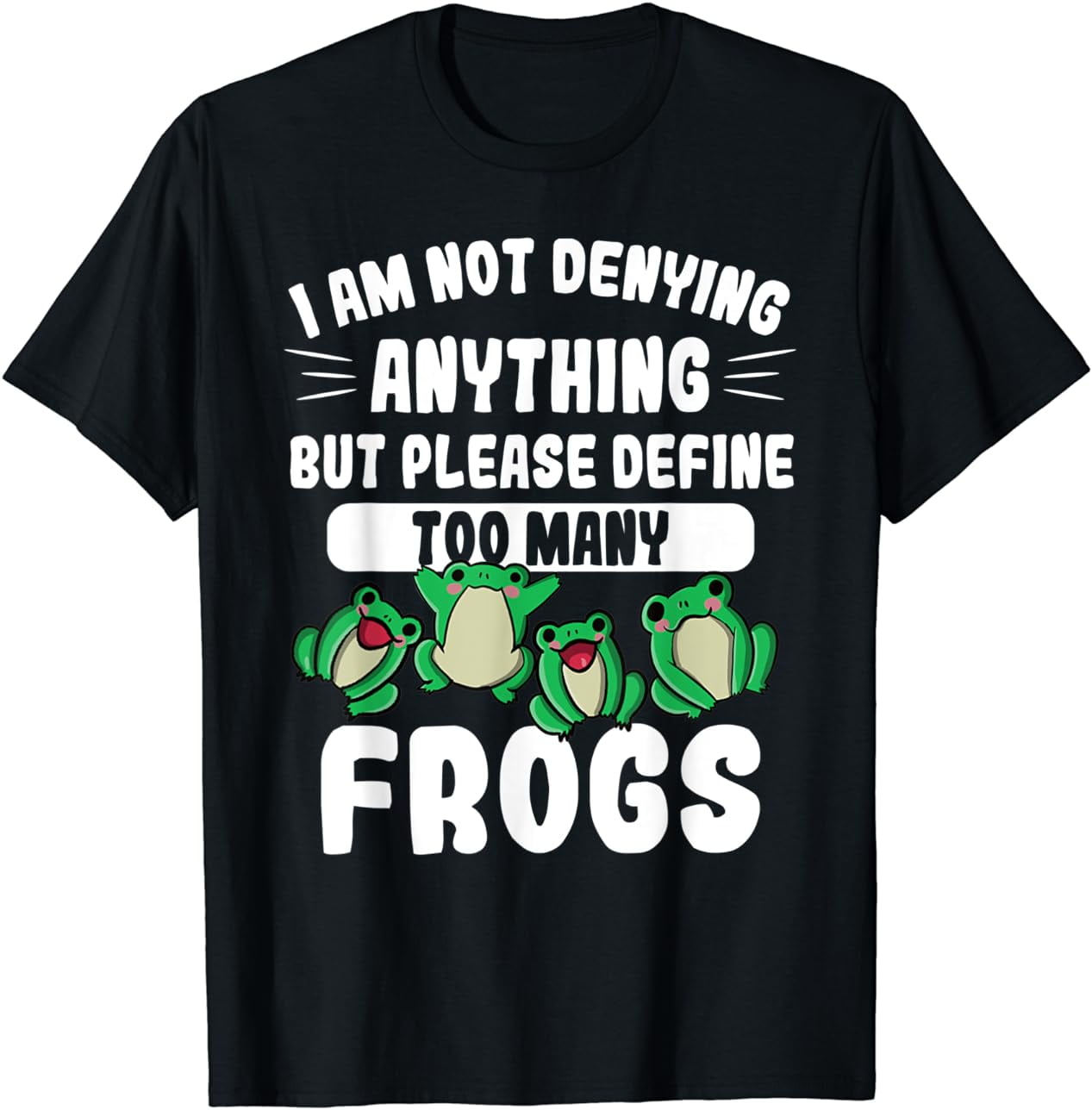 Not Denying Anything Define Too Many Frogs Funny Frog Women T-Shirt ...