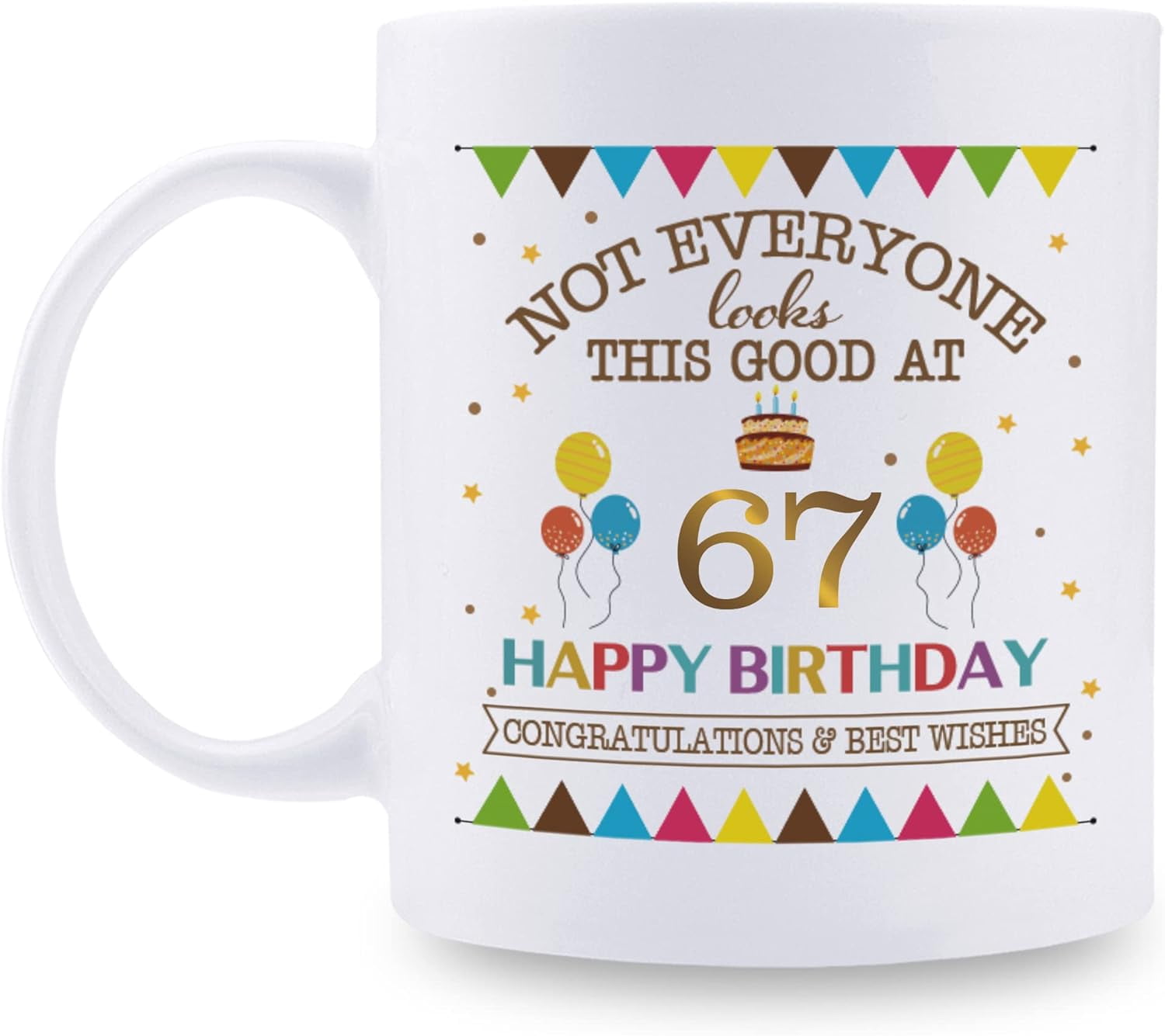 Not Everyone Looks This Good At 67 Happy Birthday 11oz Coffee Mug ...