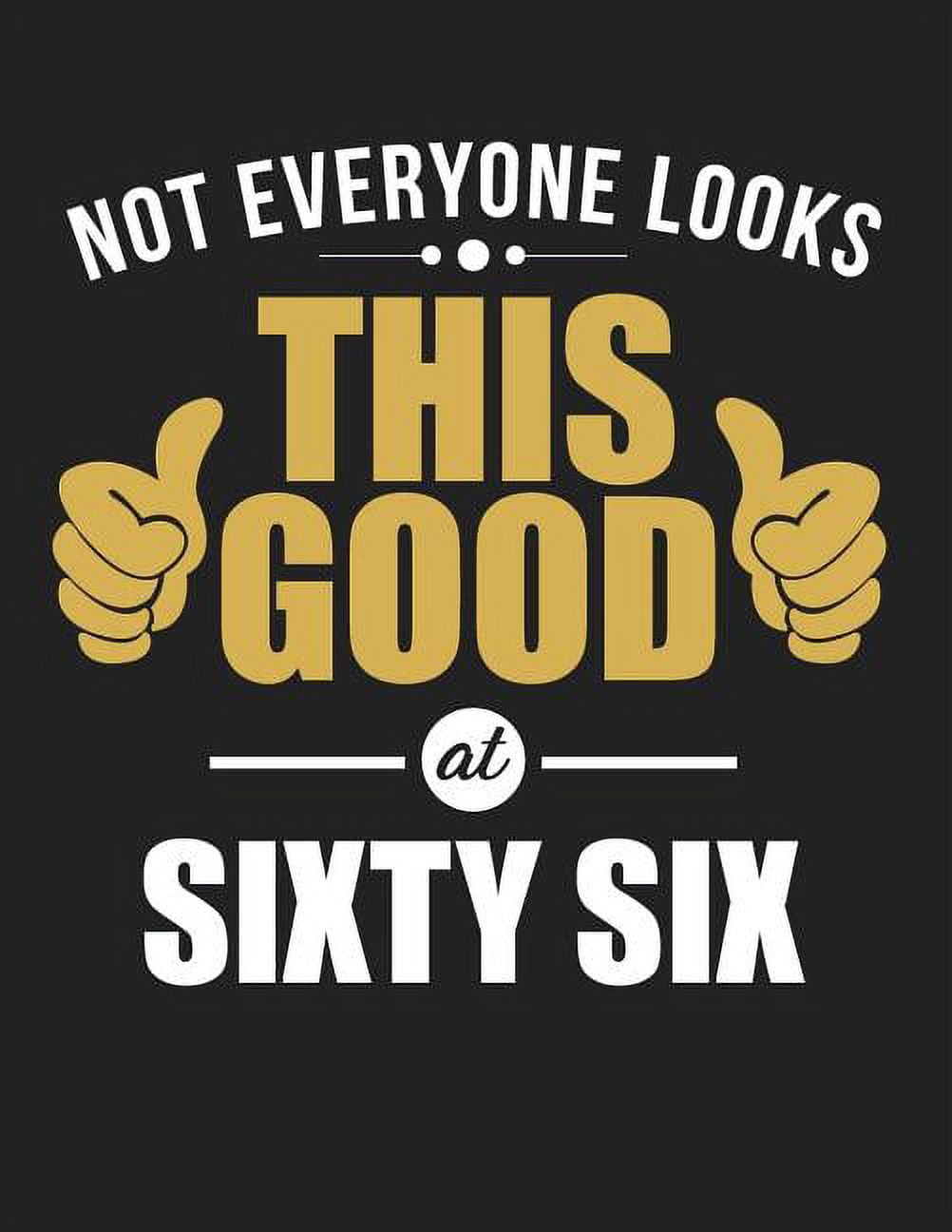 Not Everyone Looks This Good at Sixty Six: Blank Line Notebook (8.5 X ...