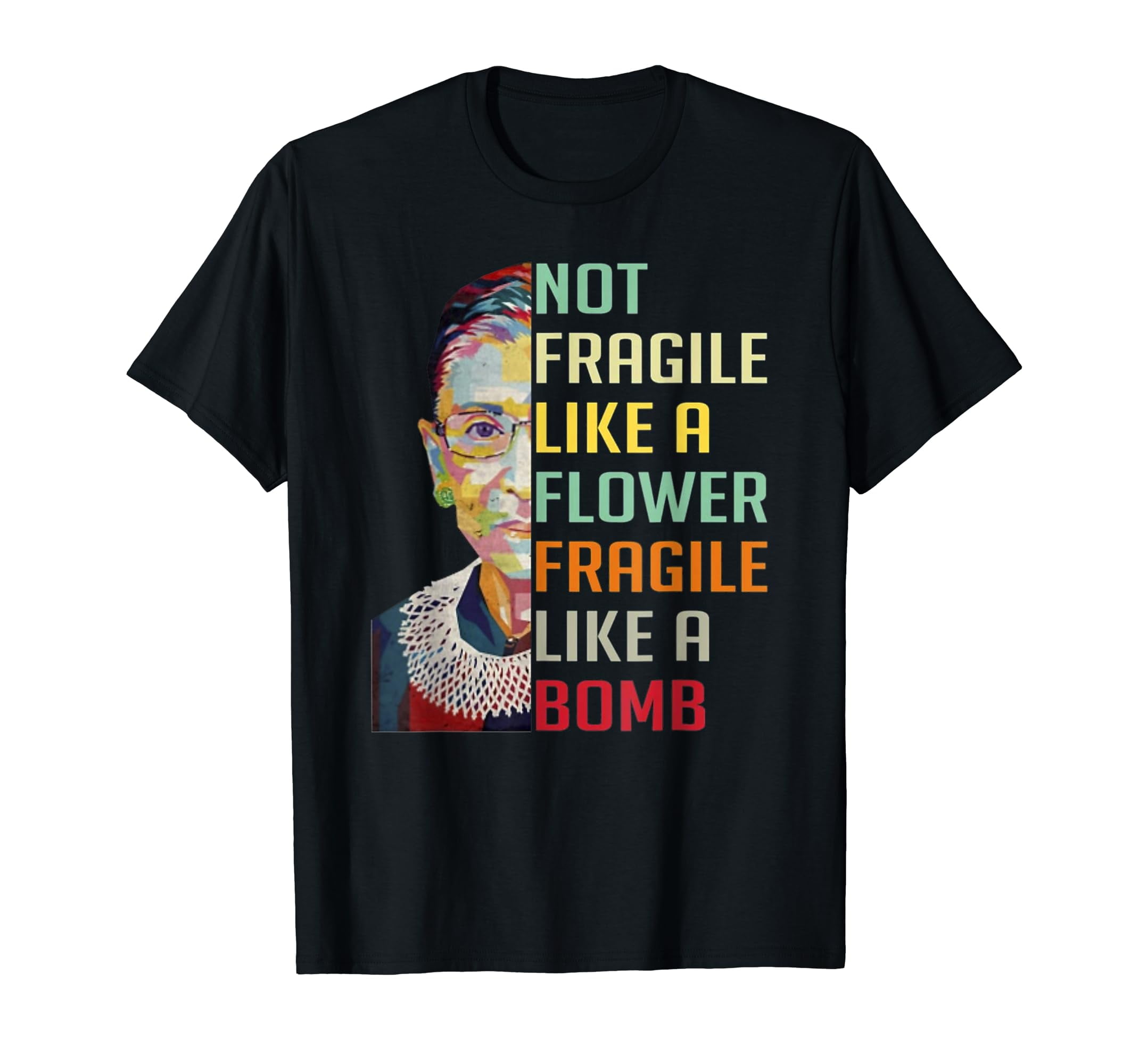 Not Fragile Like A Flower But A Bomb Ruth Ginsburg RBG T-Shirt ...