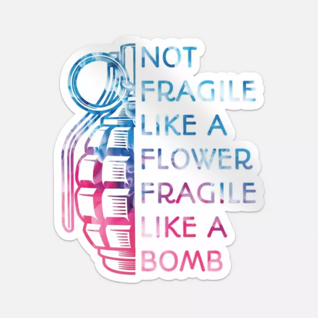 Not Fragile Like A Flower Fragile Like A Bomb Sticker Phone Decal Water ...