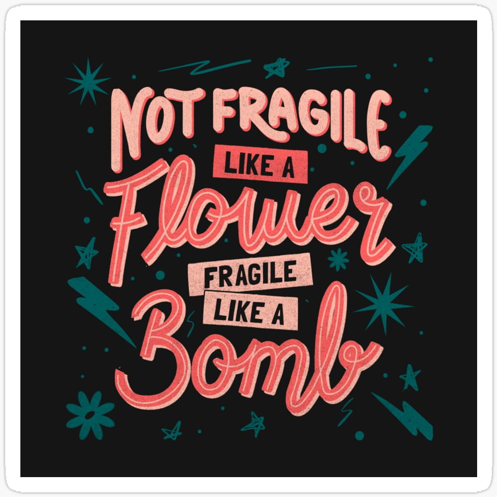 Not Fragile Like A Flower, Fragile Like A Bomb Sticker Phone Decal ...
