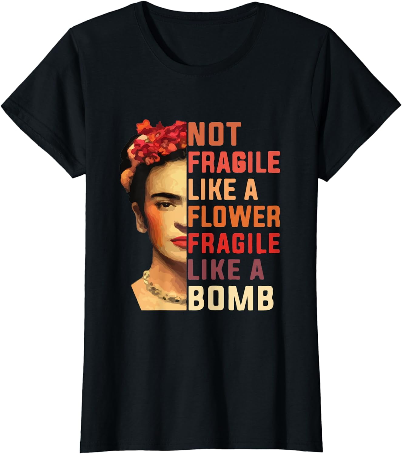 Not Fragile Like A Flower, Fragile Like A Bomb T-Shirt - Walmart.com