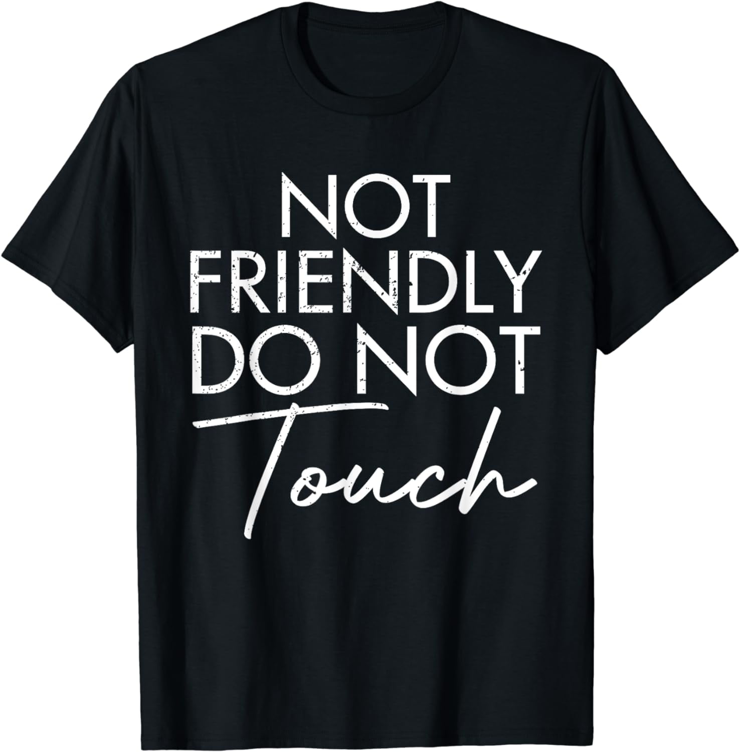 Not Friendly Do Not Touch Funny Saying Friend T-Shirt - Walmart.com