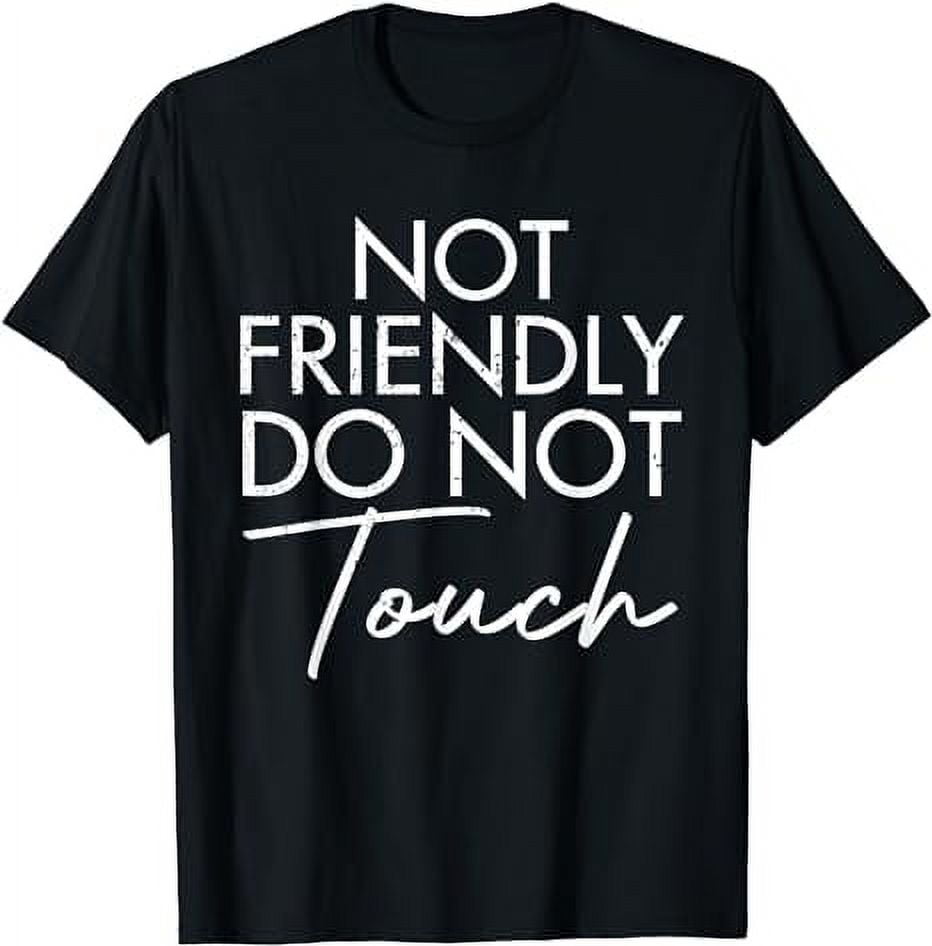Not Friendly Do Not Touch Funny Saying Friend T-Shirt - Walmart.com