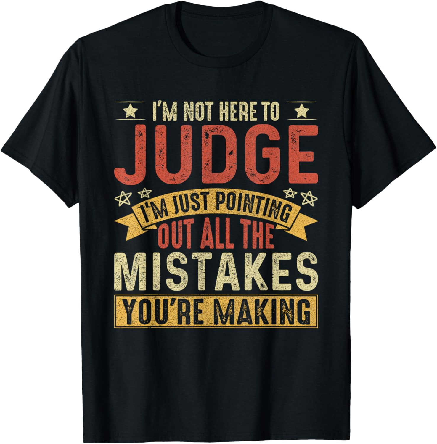 Not Here to Judge Pointing Out the Mistakes You’re Making T-Shirt men ...