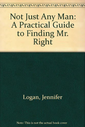 Pre-Owned Not Just Any Man: A Practical Guide to Finding Mr. Right Hardcover Jennifer Logan ...