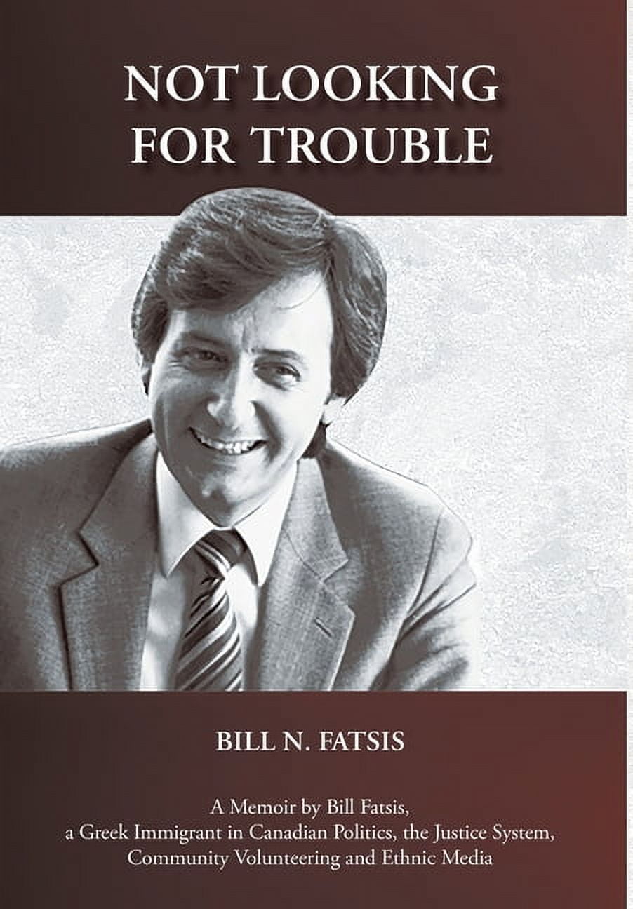 Not Looking for Trouble: A Memoir by Bill Fatsis, a Greek Immigrant in ...