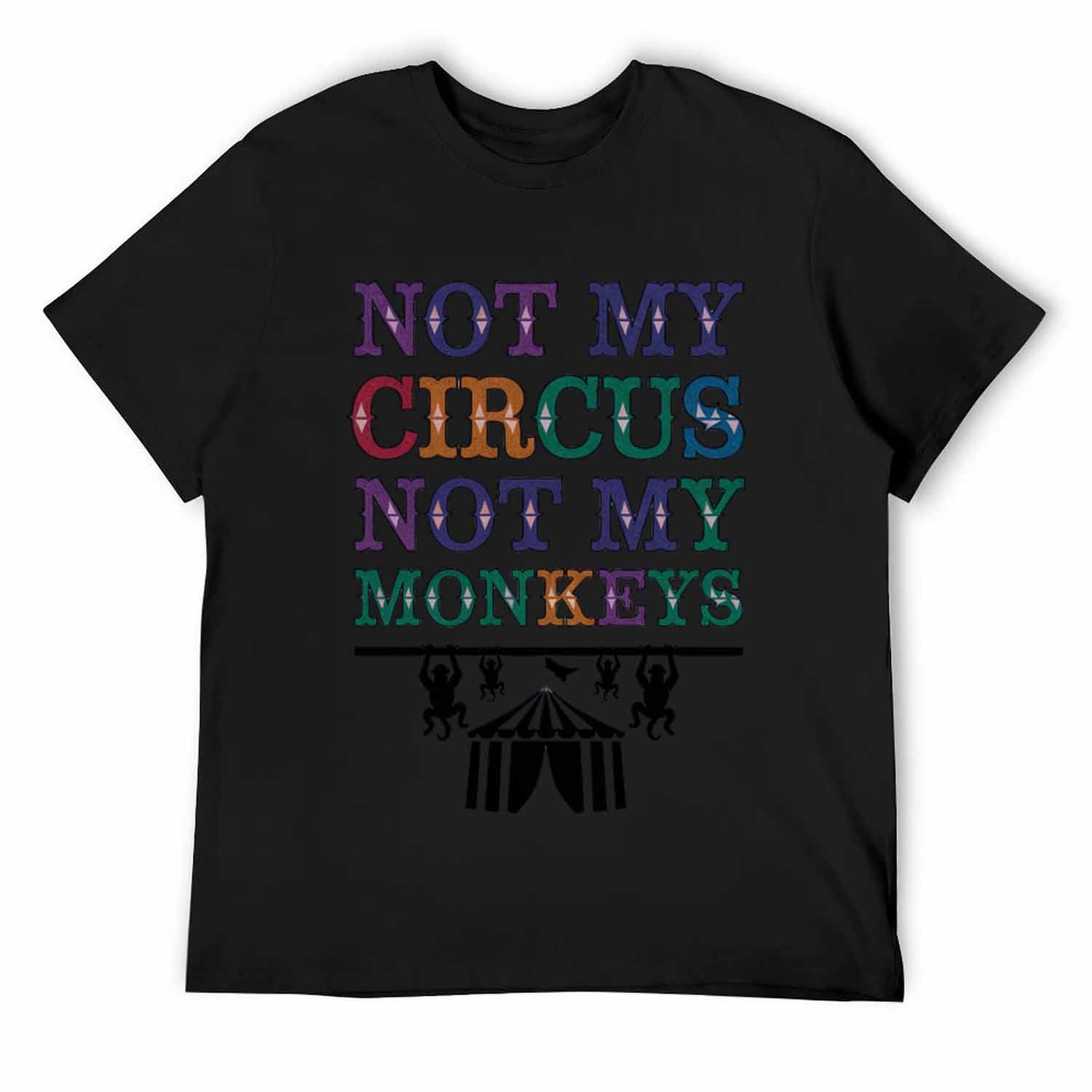 Not My Circus Not My Monkeys Circus Design For True Believer T-Shirt ...