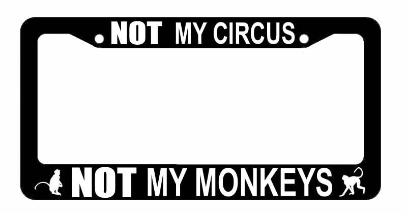 Not My Circus Not My Monkeys Political Funny Car Truck License Plate ...