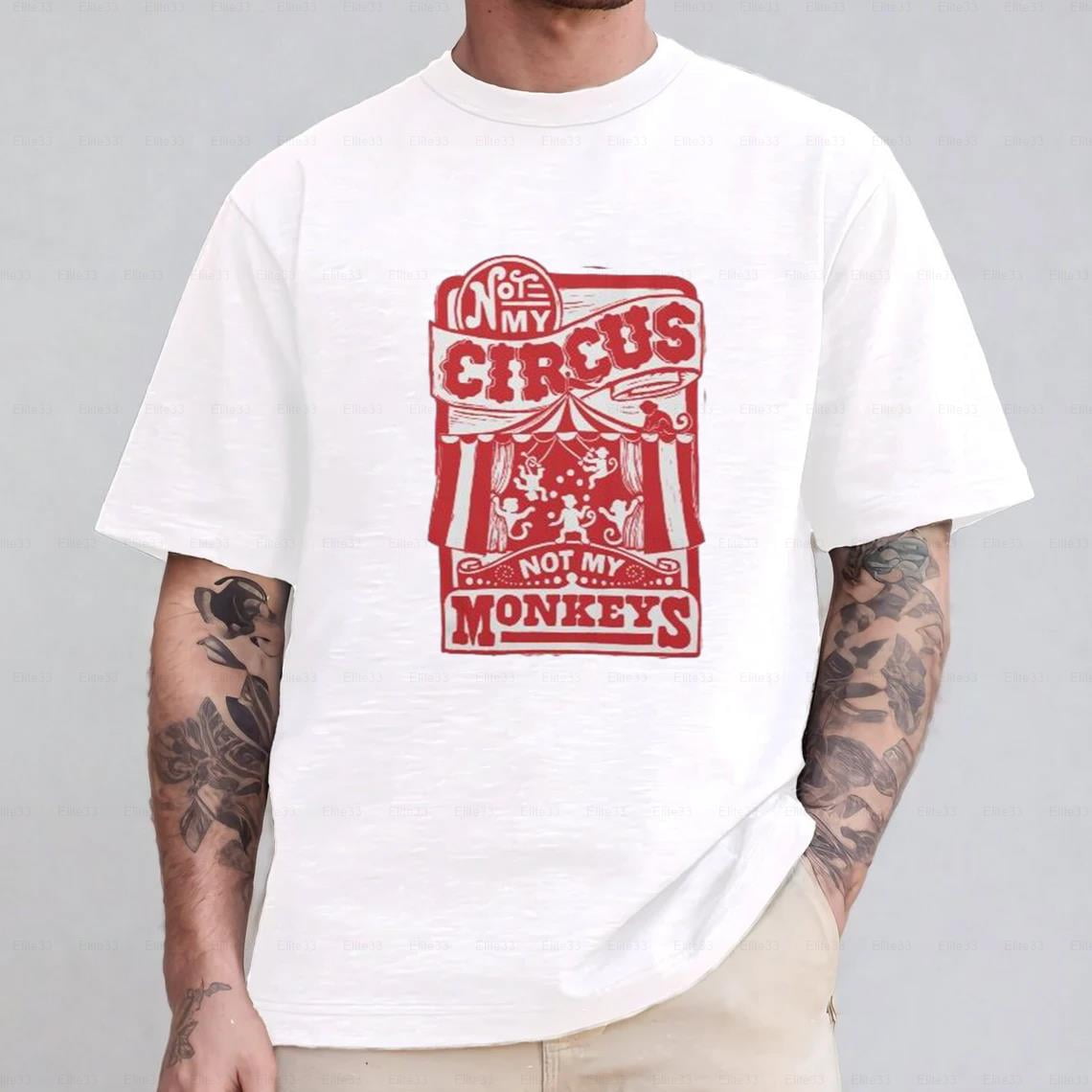 Not My Circus Not My Monkeys T-Shirt with Humorous Expression, for men & women, up to size 5XL ...