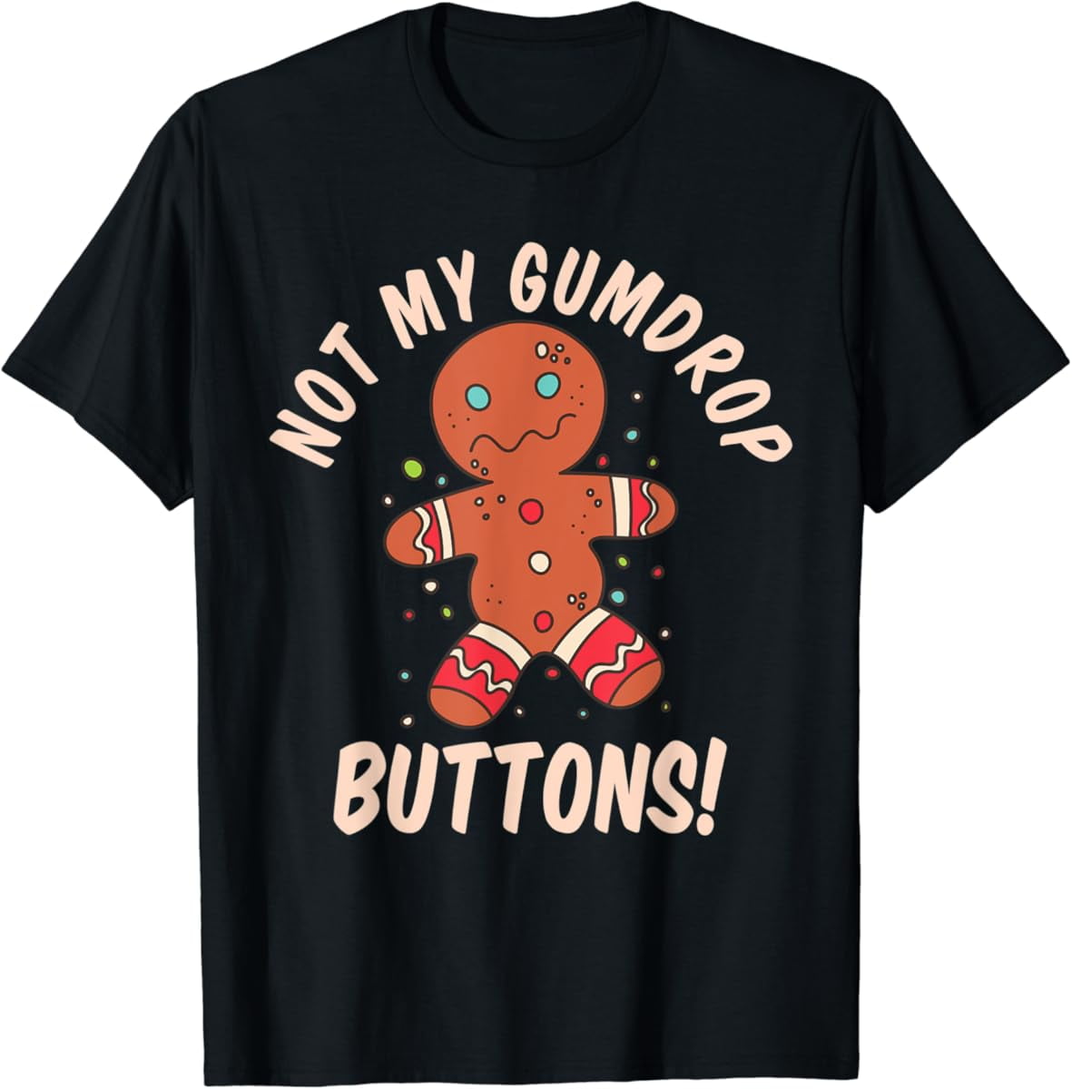 Not My Gumdrop Buttons Gingerbread Man Cookie T-Shirt - Walmart.com