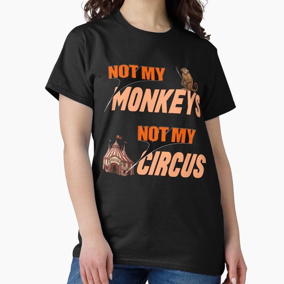 Not My Monkeys, Not My Circus G4052, Premium Unisex Tee – Extended ...