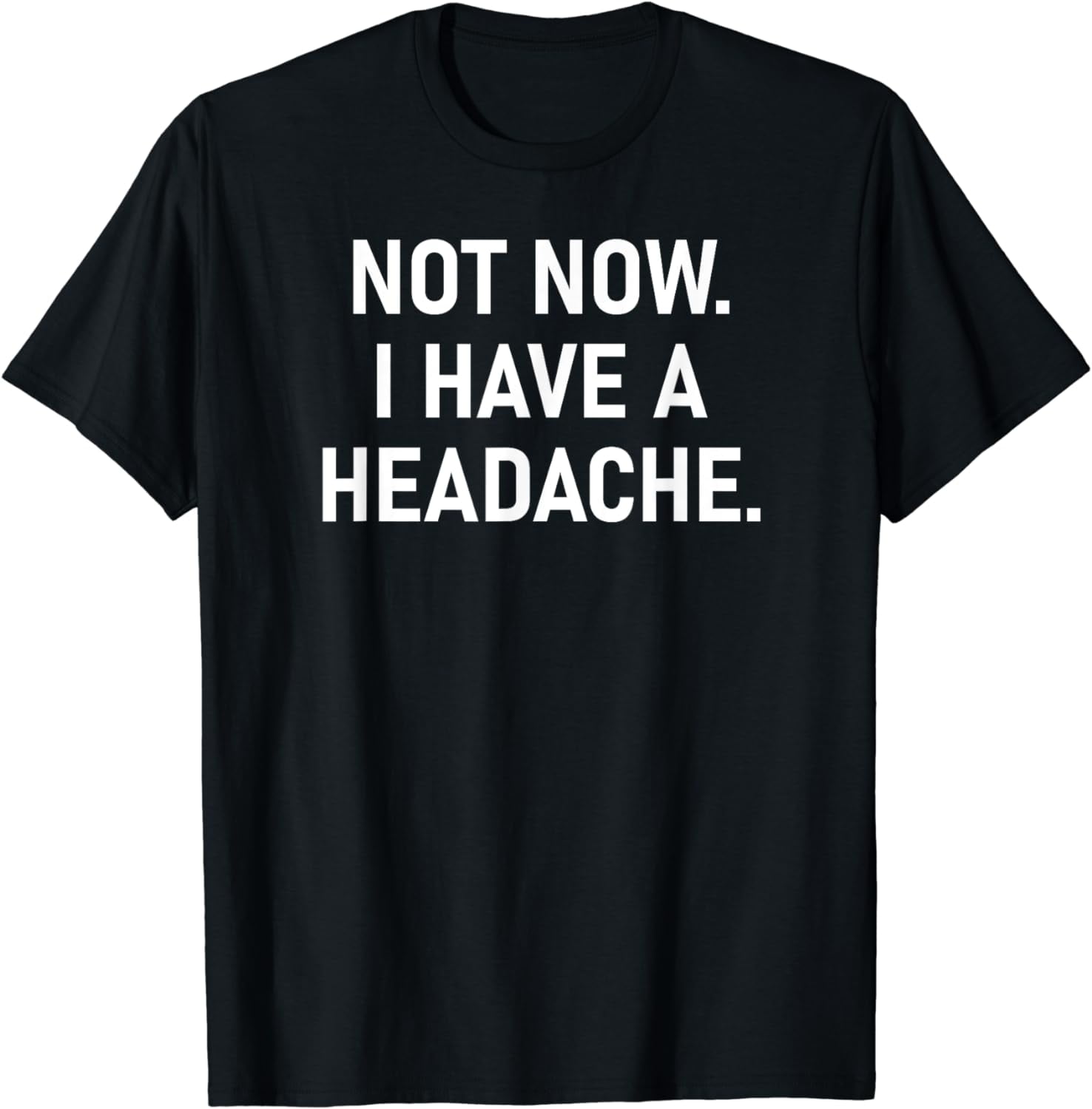 Not Now I Have A Headache, Funny, Sarcastic, Jokes, Family T-Shirt ...