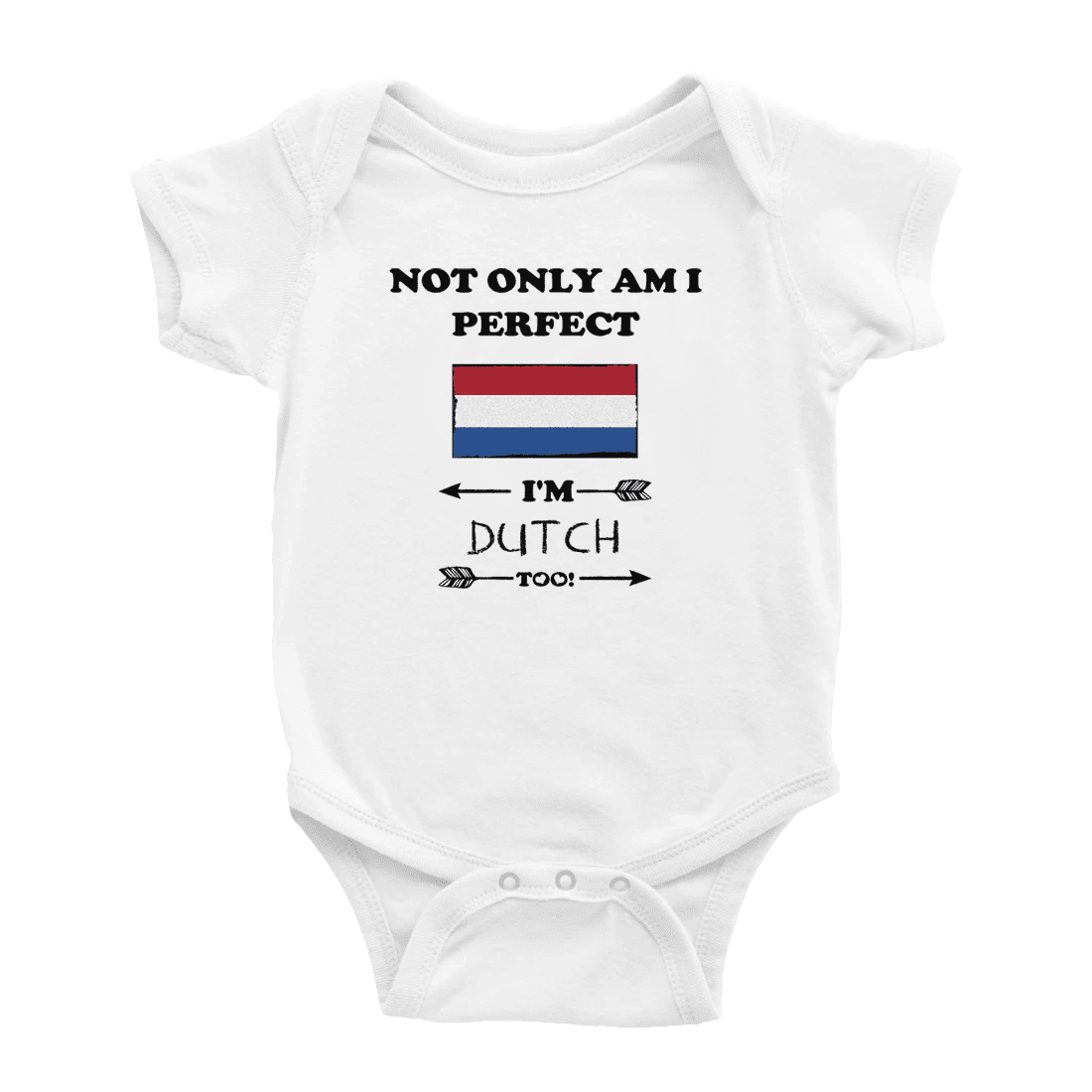 Not Only Am I Perfect, I'm DUTCH Too! Baby Bodysuit Newborn Clothes ...