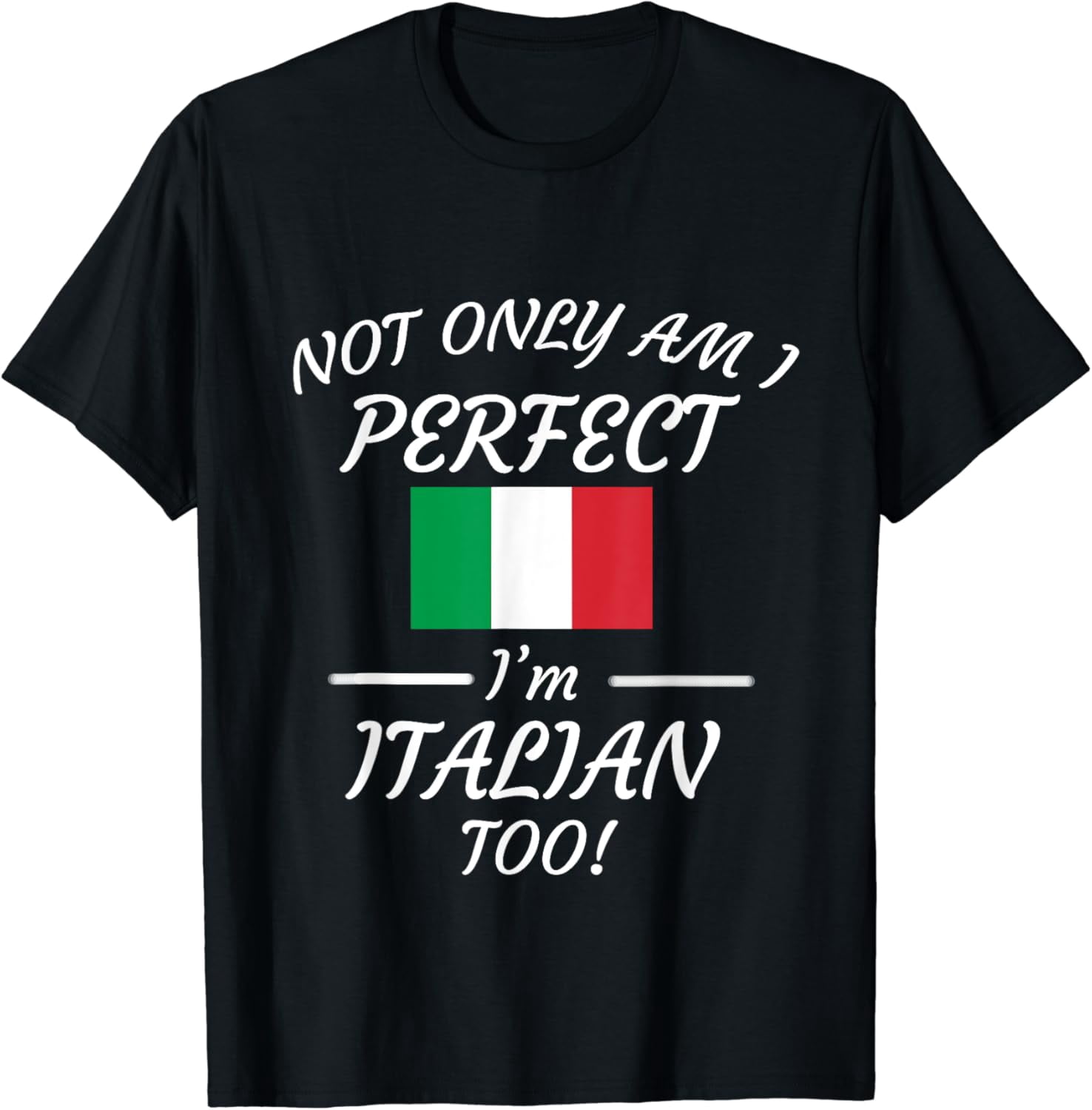 Not Only Am I Perfect I'm Italian Too Design T-Shirt - Walmart.com