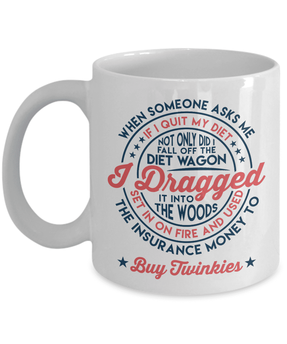 Not Only Did I Fall Off The Diet Wagon Funny Twinkie Quotes Coffee ...