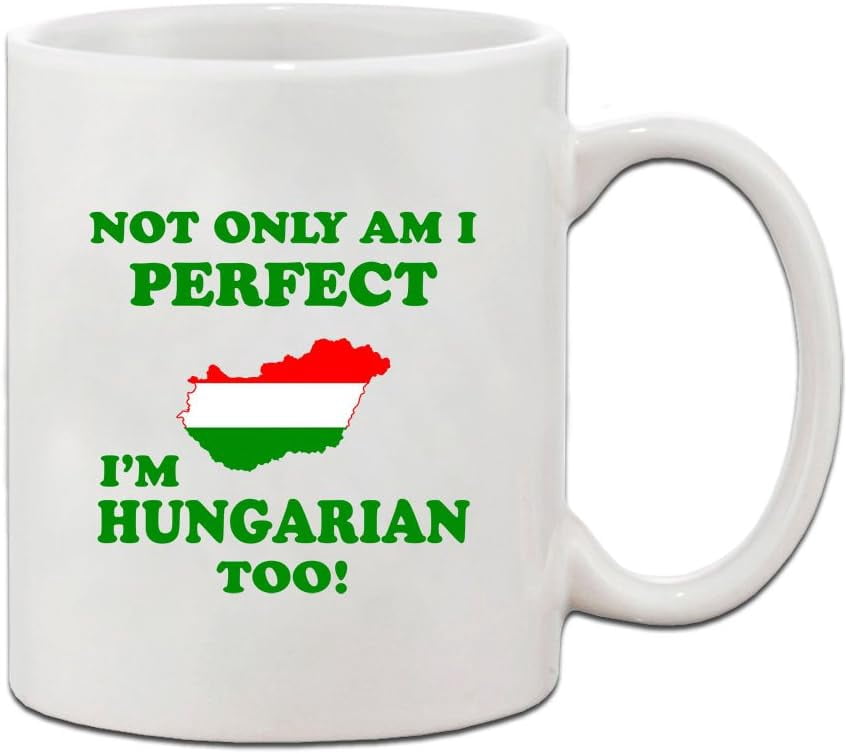 Not Only I'M Perfect I'M Hungarian Too Ceramic Coffee Tea Mug Cup ...