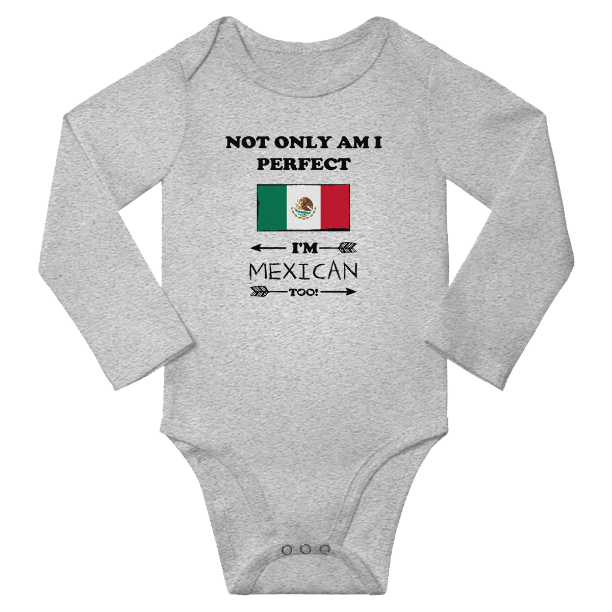 Not Only am i Perfect, I'm Mexican Too! Baby Long Sleeve Bodysuit (Gray ...