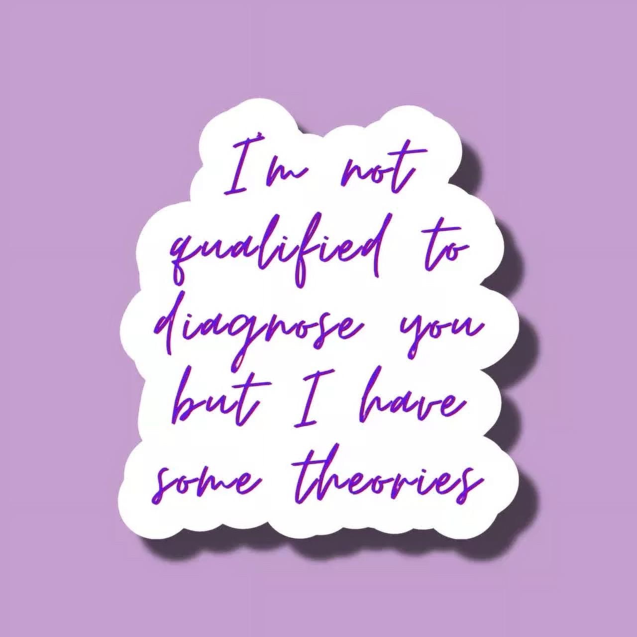 Not Qualified To Diagnose You But I Have Some Theories Sticker Phone ...