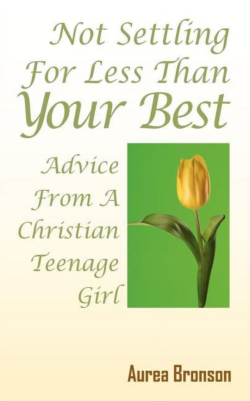 Not Settling For Less Than Your Best: Advice From A Christian Teenage ...