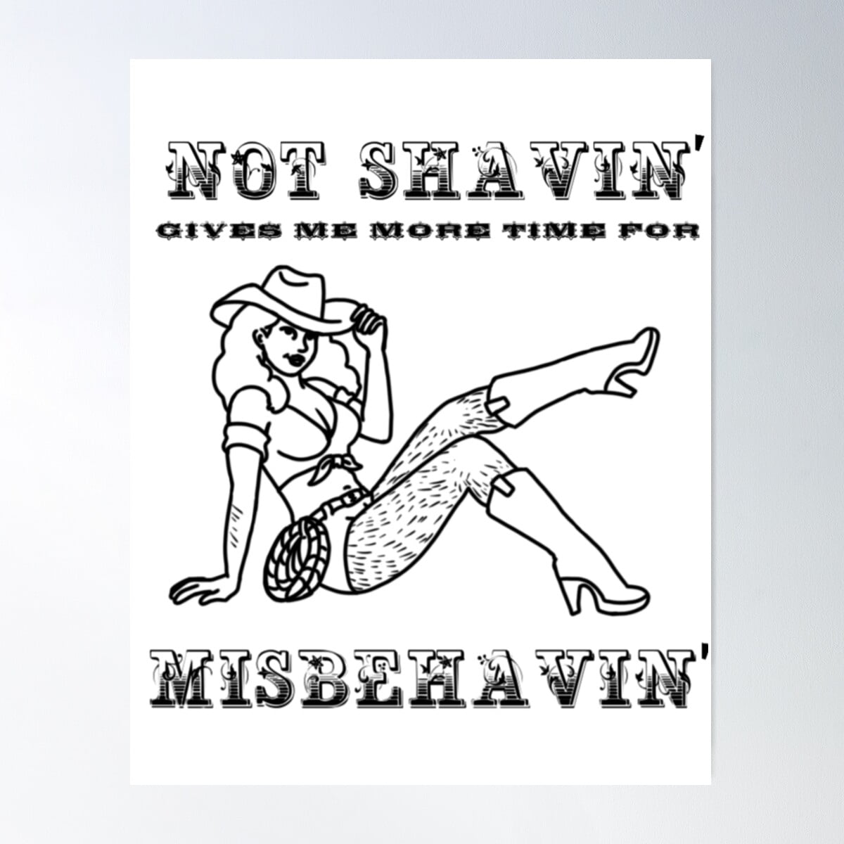Not Shavin', Misbehavin' Cowgirl (Black) Poster Wall Art, Modern Wall ...