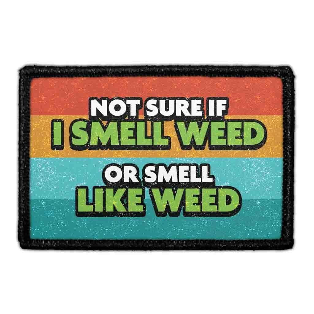 Not Sure If I Smell Weed Or Smell Like Weed - Removable Patch - Walmart.com