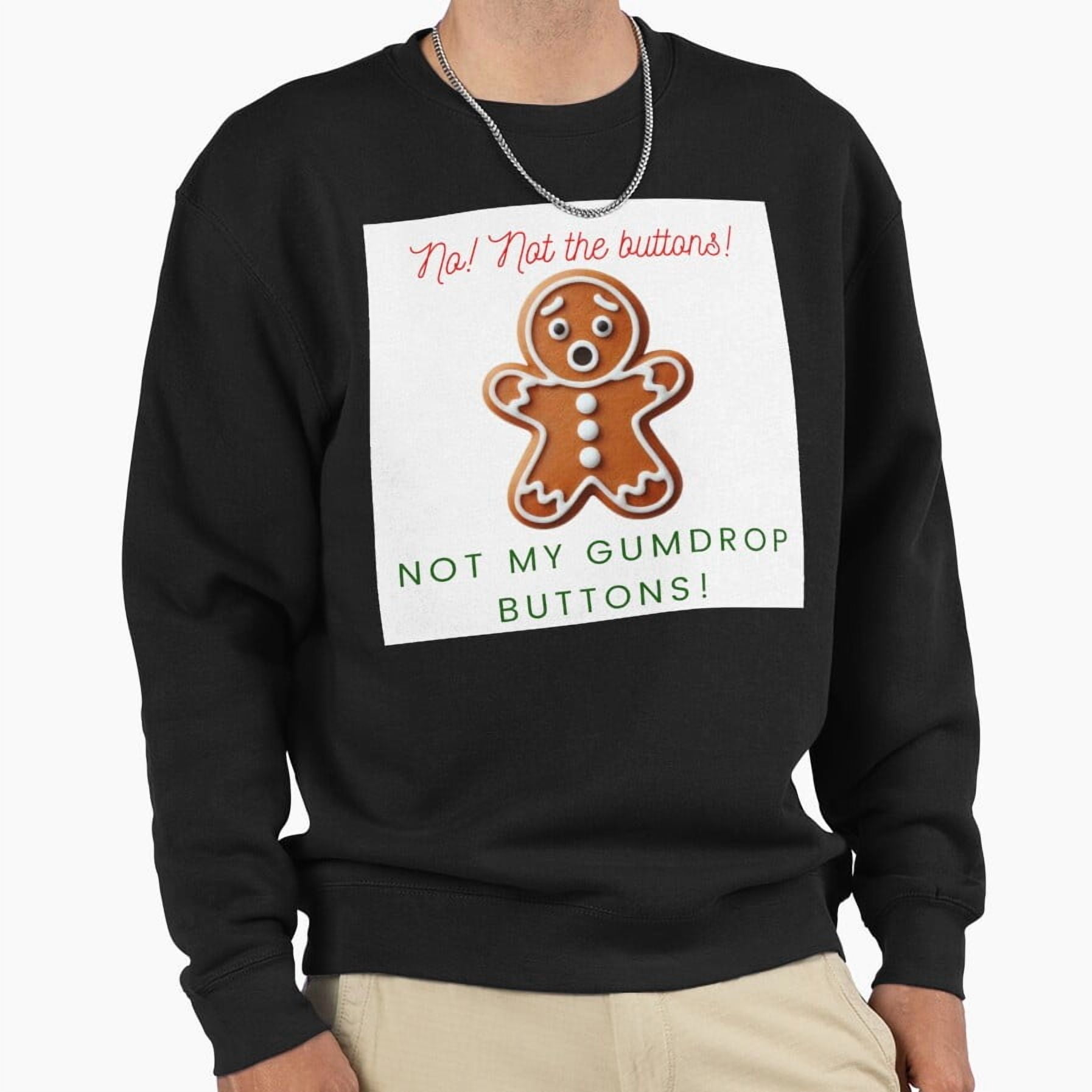 Not The Gumdrop Buttons Gingerbread Graphic Unisex Sweatshirt Funny ...