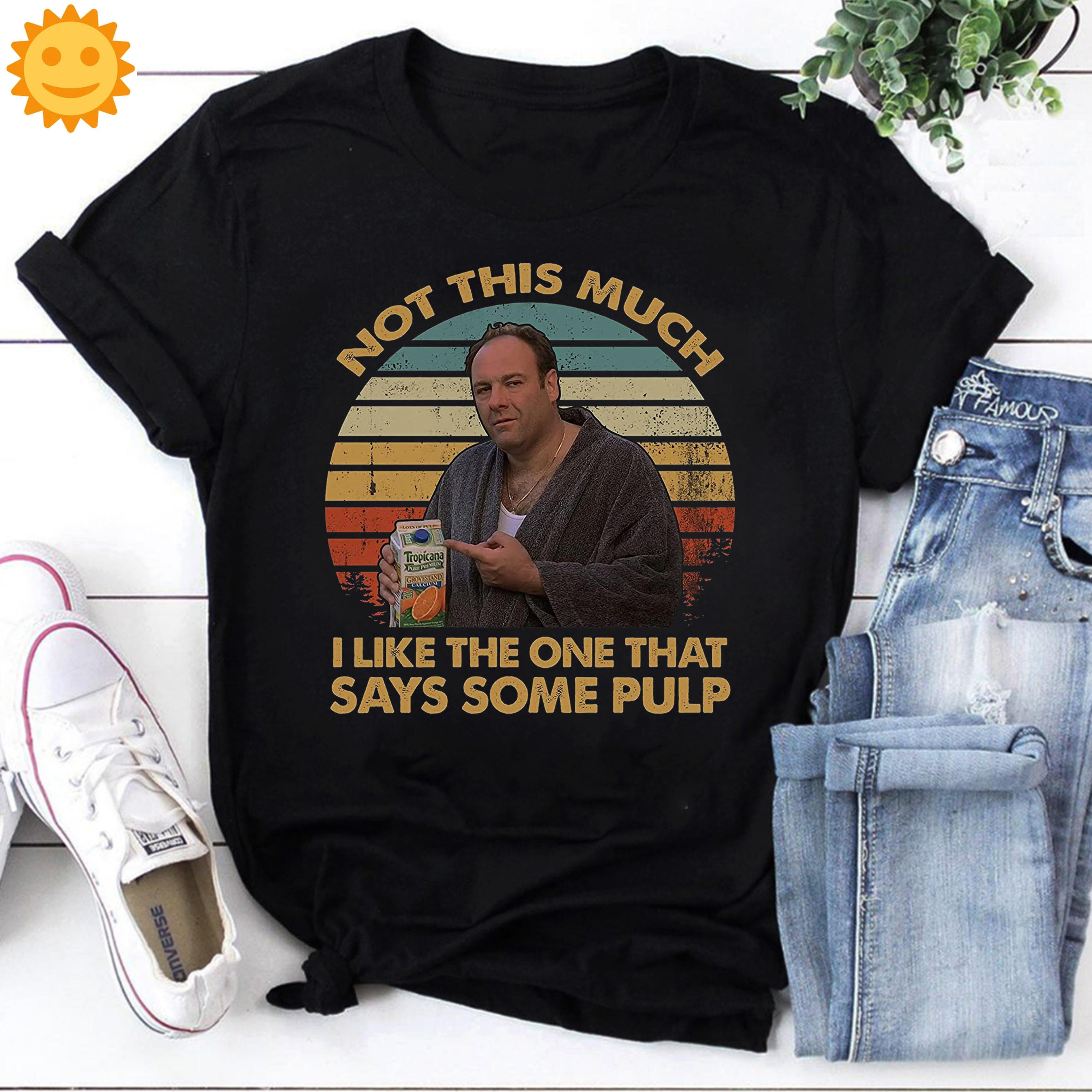Not This Much I Like The One That Says Some Pulp Vintage T-Shirt, The ...