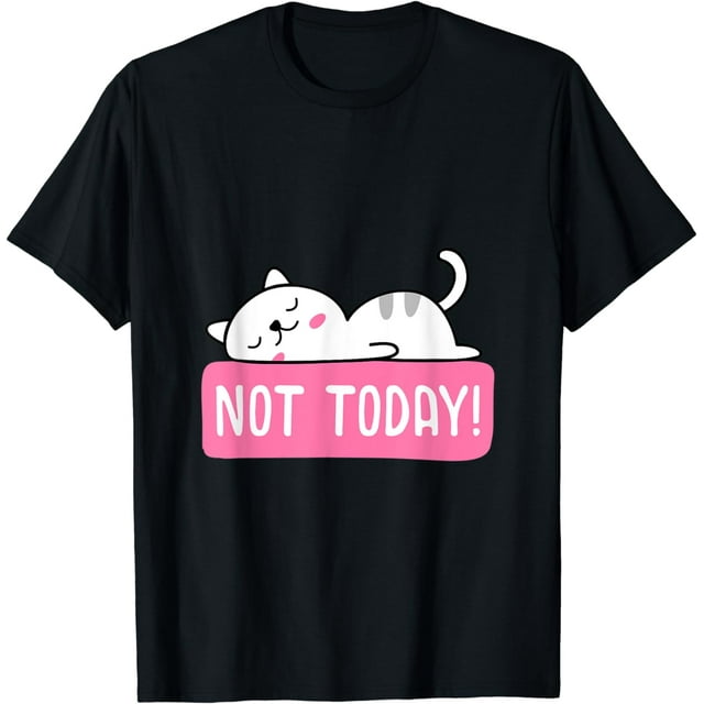 Not Today | Cat Memes for Cat Lovers And Cat Owners T-Shirt - Walmart.com Not Today | Cat Memes for Cat Lovers And Cat Owners T-Shirt - Walmart.com