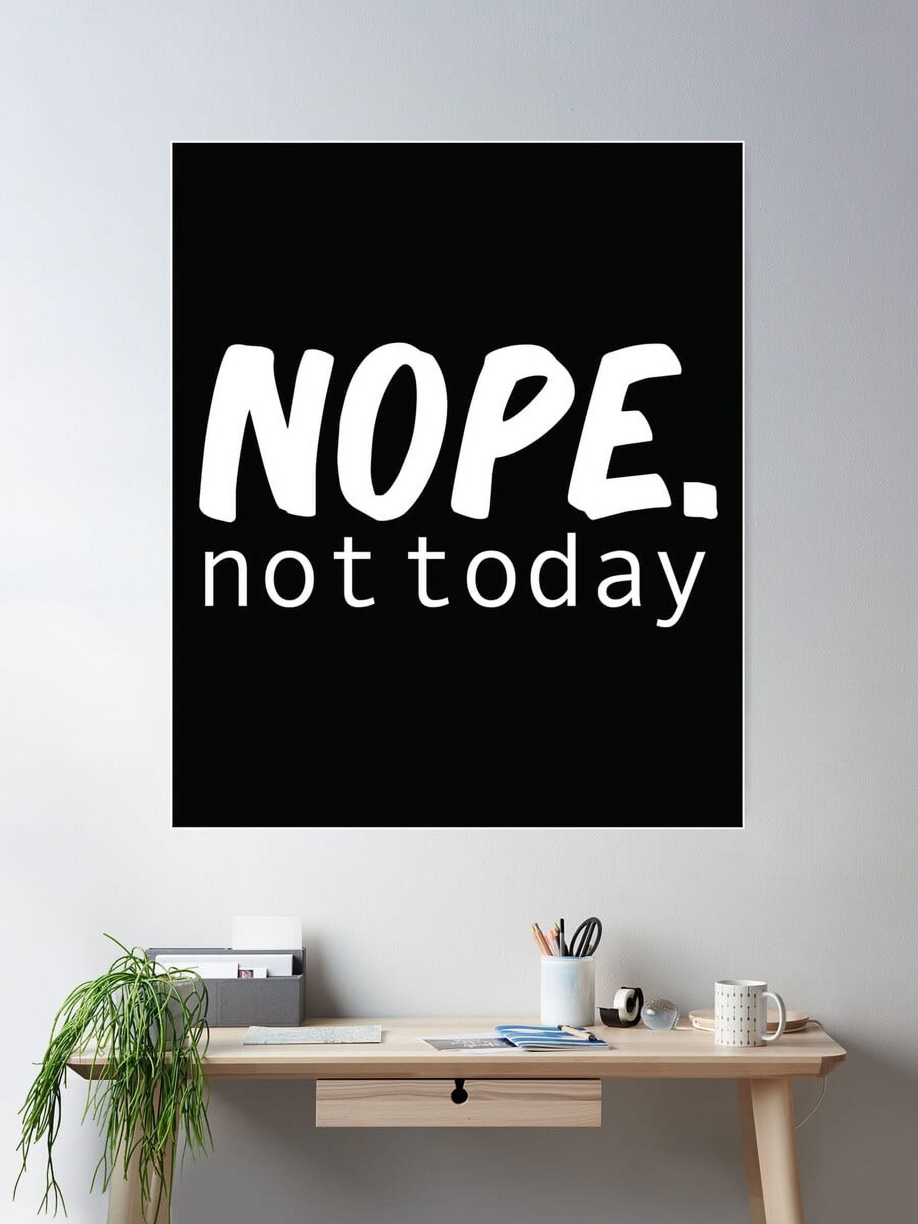 Not Today Sarcasm Sarcastic Moody Petty Grumpy Poster Wall Art, Modern ...