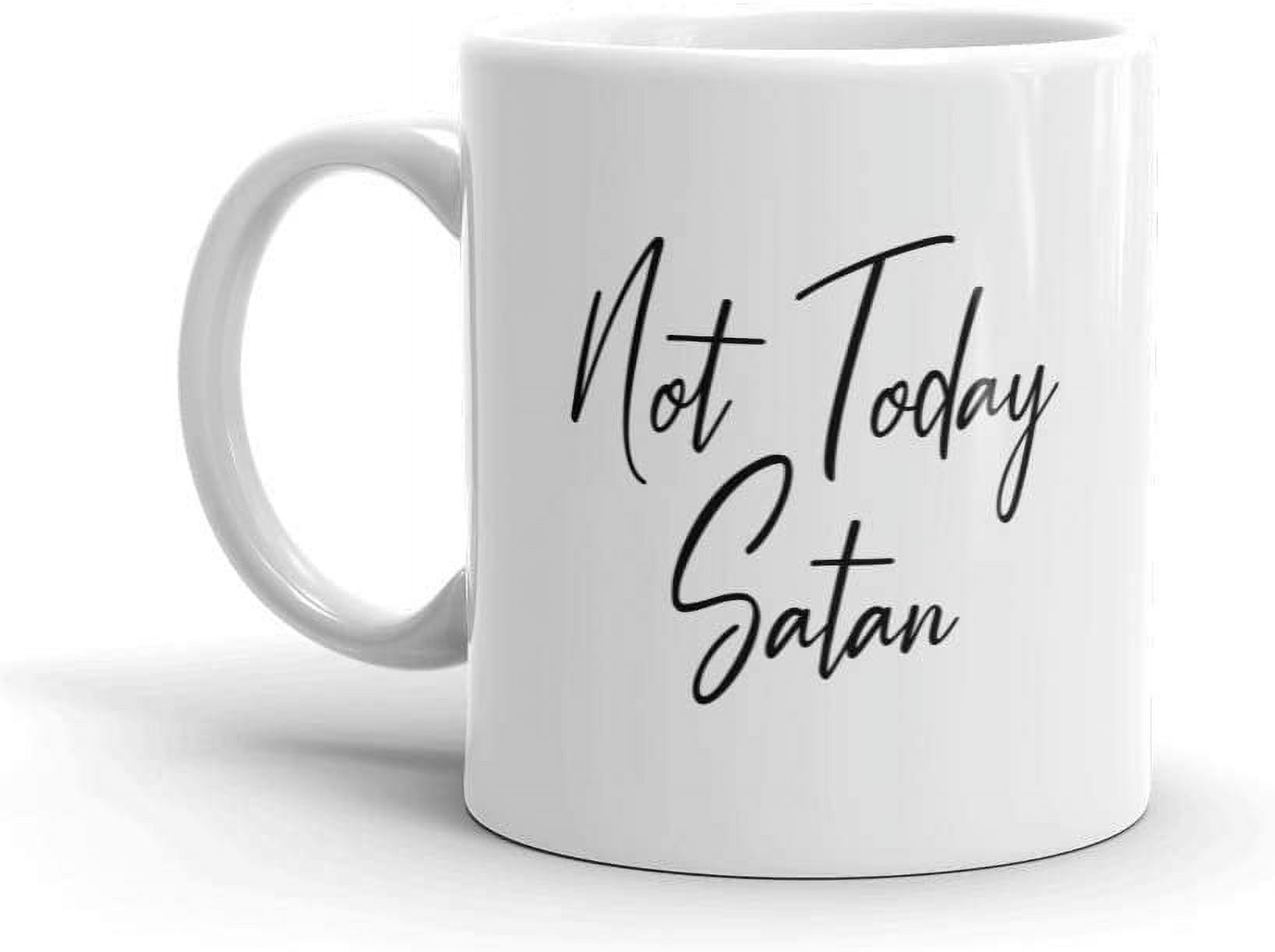 Not Today Satan Funny Religious 11 oz Ceramic Coffee Tea Cup Mug ...