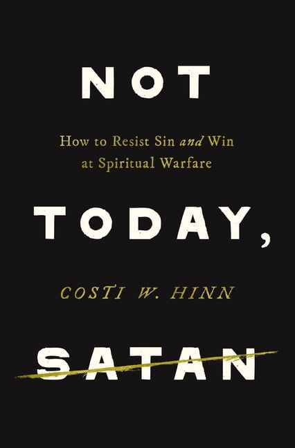 Not Today, Satan: How to Resist Sin and Win at Spiritual Warfare ...
