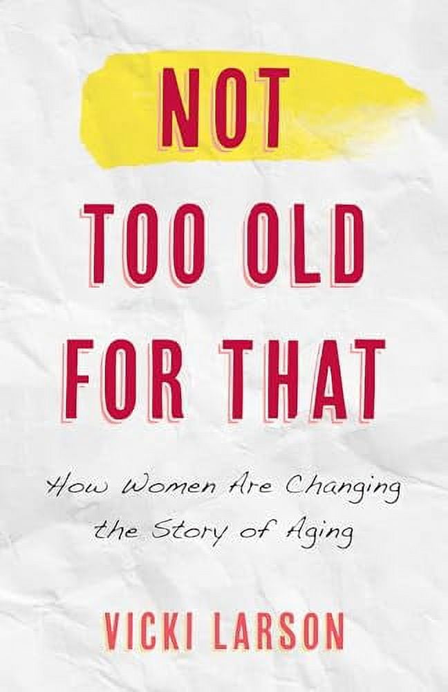 Pre-Owned Not Too Old for That: How Women Are Changing the Story of ...