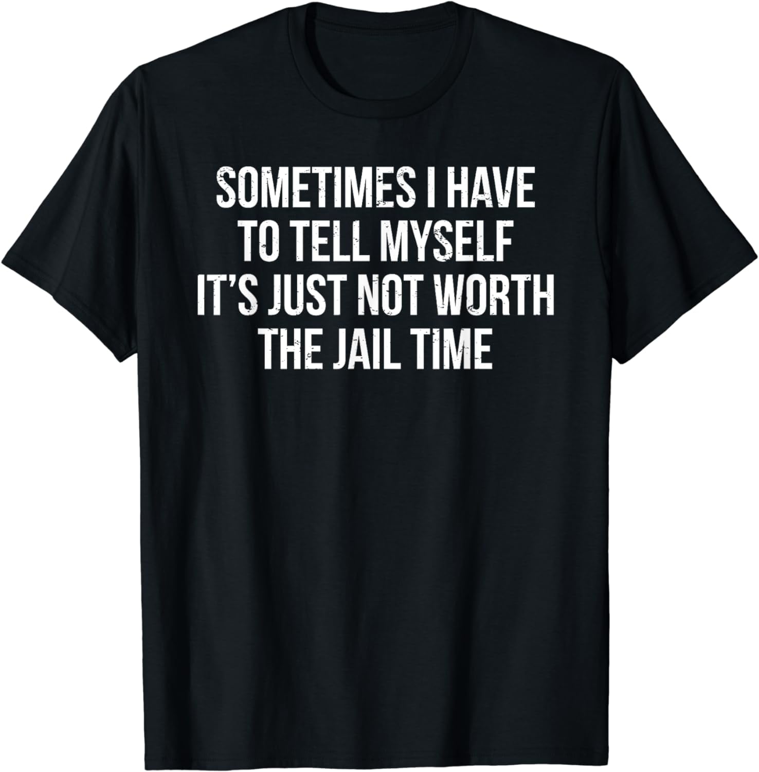 Not Worth The Jail Time Prison Quote T-shirt Funny Witty Tee - Walmart.com