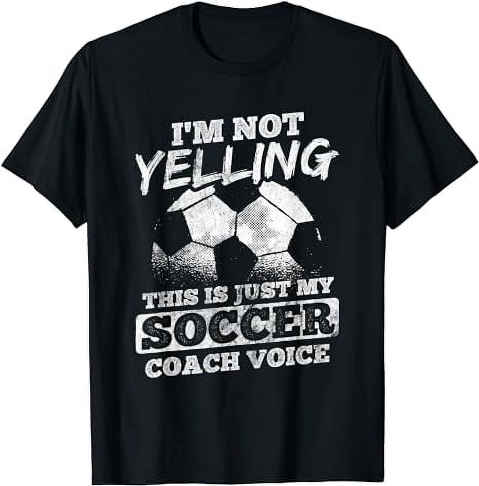 Not Yelling Coach Voice Sports Football Ball Soccer T-Shirt - Walmart.com