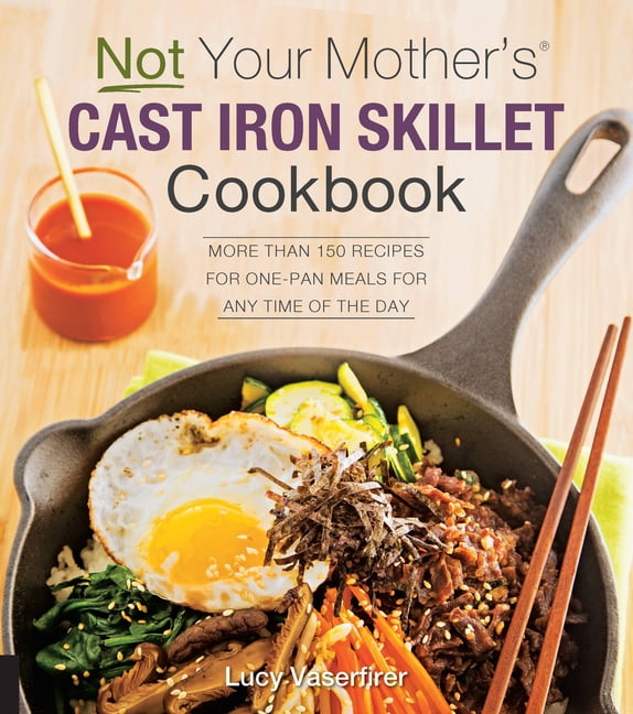 Not Your Mother's: Not Your Mother's Cast Iron Skillet Cookbook : More ...
