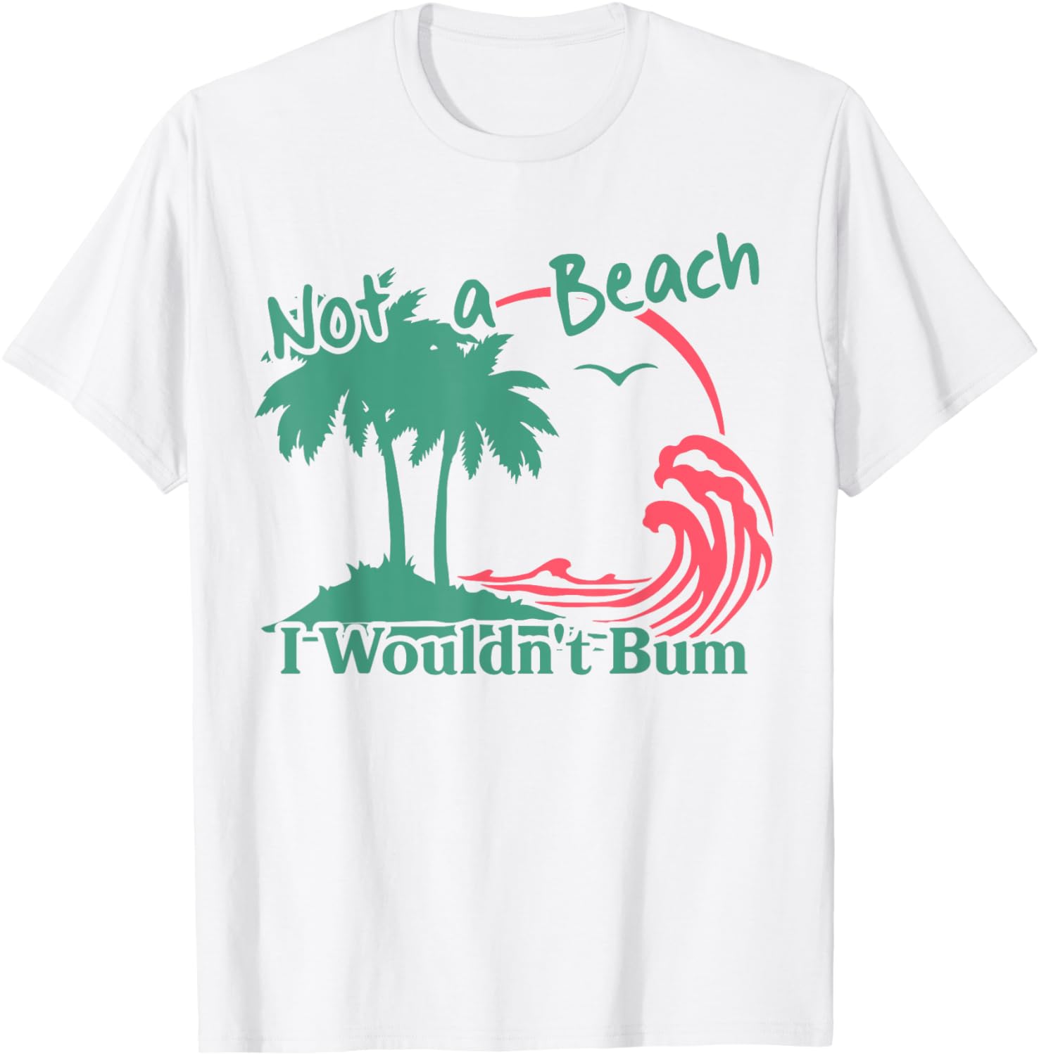 Not a Beach I wouldn't Bum Cute Summer Beach Body Gym T-Shirt - Walmart.com