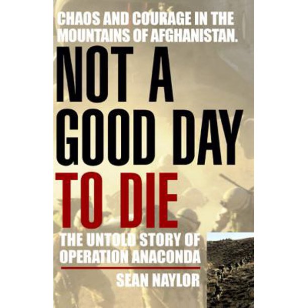 Pre-Owned Not a Good Day to Die: The Untold Story of Operation Anaconda ...