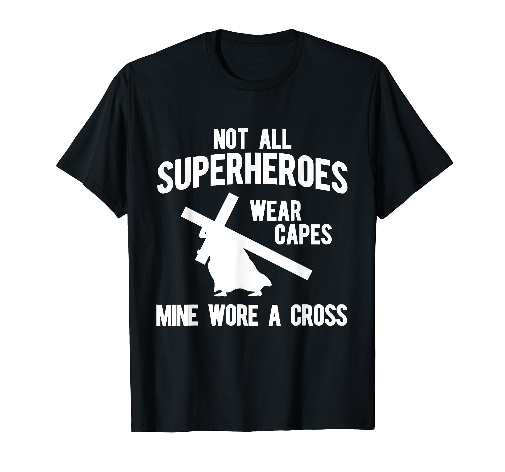 Not all superheroes wear capes, mine wore a cross T-Shirts - Walmart.com
