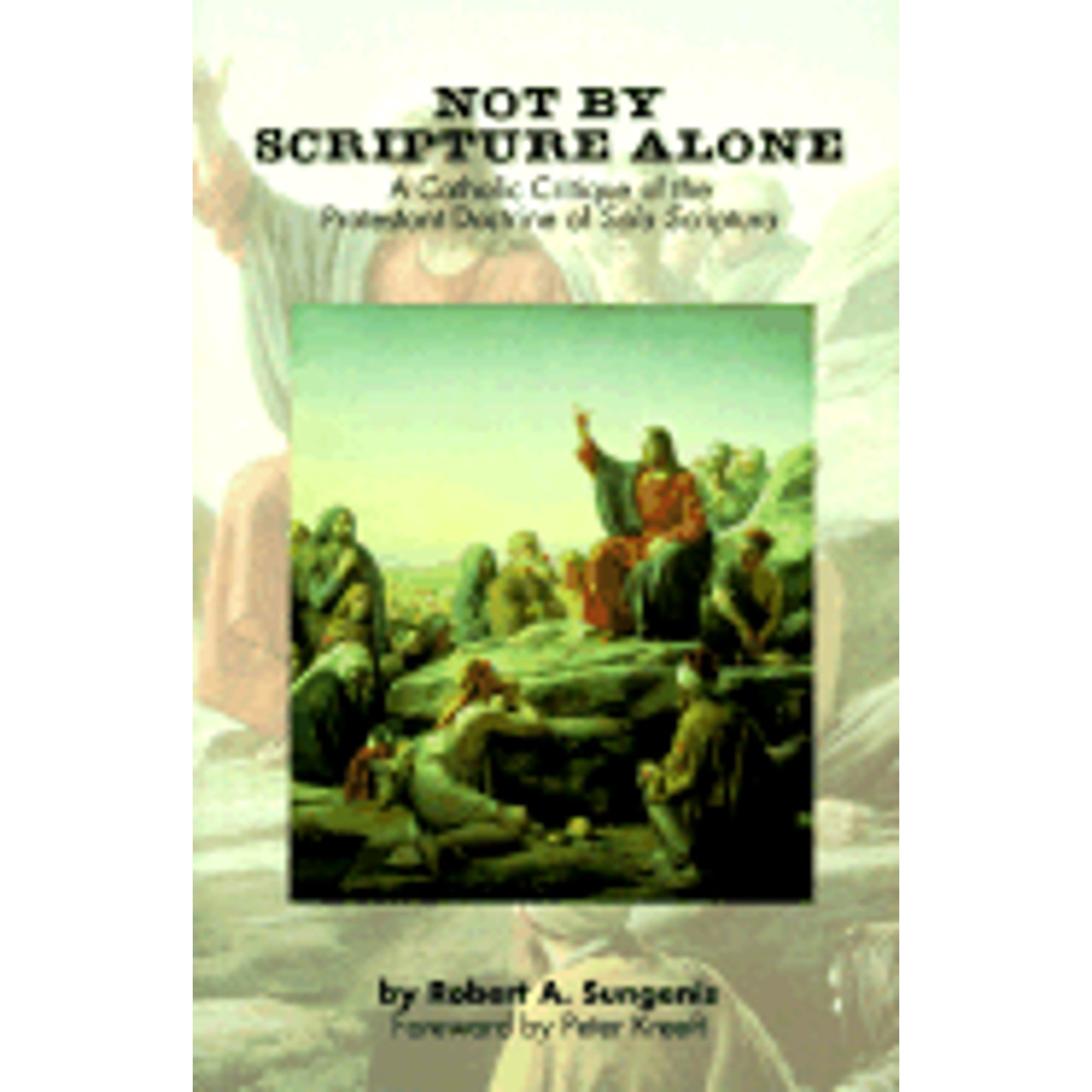 Pre-Owned Not by Scripture Alone: A Catholic Critique of the Protestant ...