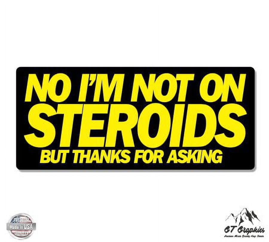 Not on Steroids Thanks for Asking - 8" Vinyl Sticker - For Car Laptop I ...