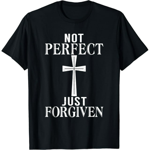 Not perfect just forgiven Jesus God Religious T-Shirt - Walmart.com