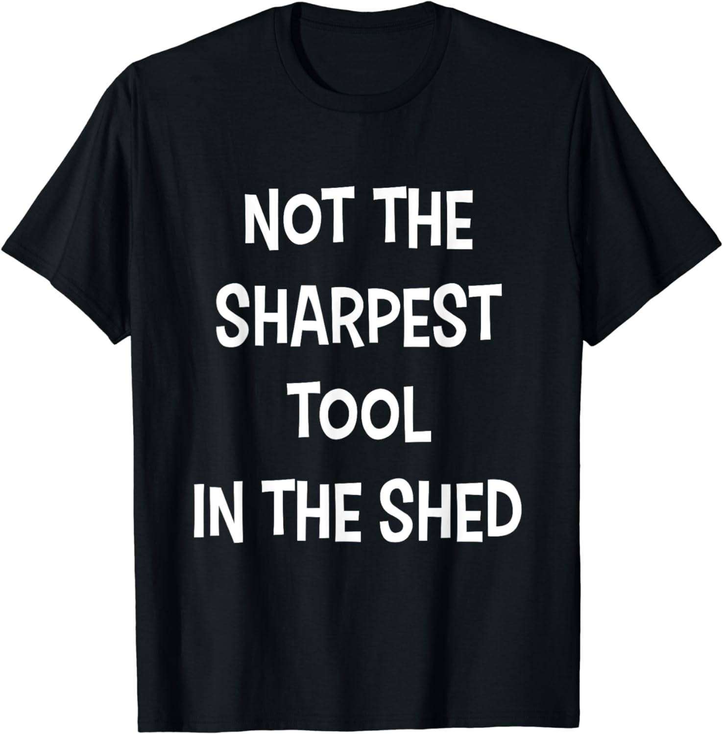 Not the Sharpest Tool in the Shed T-Shirt Self Irony - Walmart.com