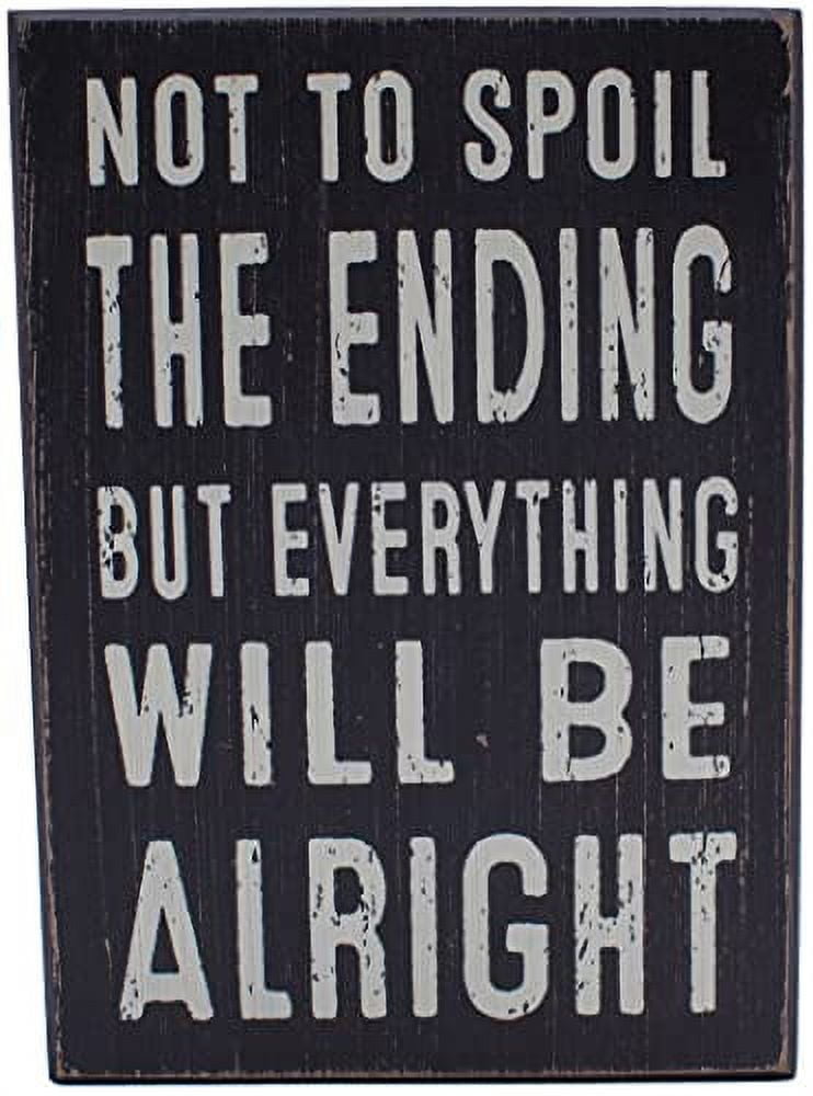 Not to Spoil the Ending But Everything Will Be Alright - Rustic Funny ...
